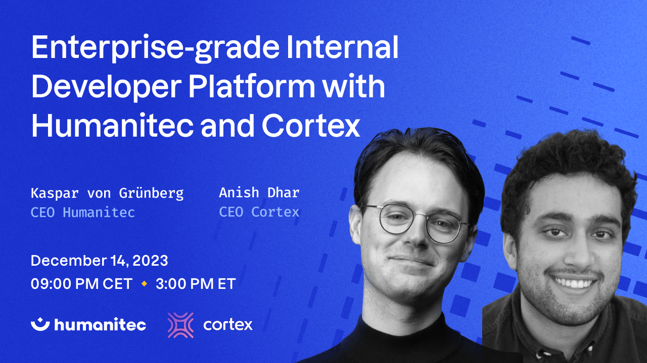 Webinar: Enterprise-grade Internal Developer Platform with Humanitec and Cortex